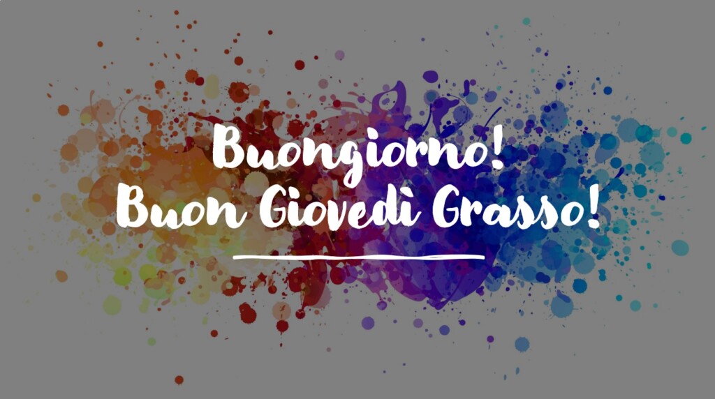 Buongiorno, Buon Giovedì Grasso! Immagini nuove e frasi originali